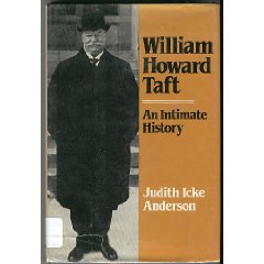 William Howard Taft: An Intimate History by Judith Icke Anderson – One ...